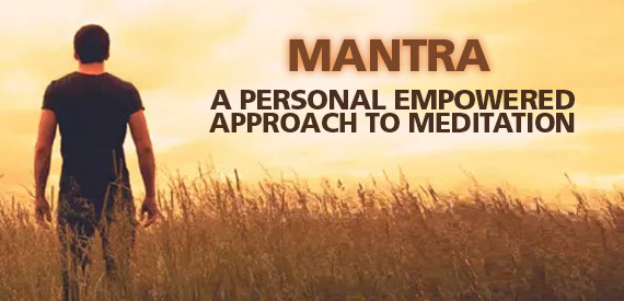 Mantra: An Empowered and Personal Approach to Meditation Mantra: An Empowered and Personal Approach to Meditation